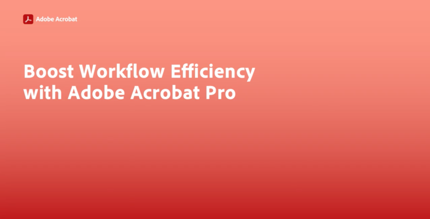 Boost Workflow Efficiency with Adobe Acrobat Pro - Content Lead
