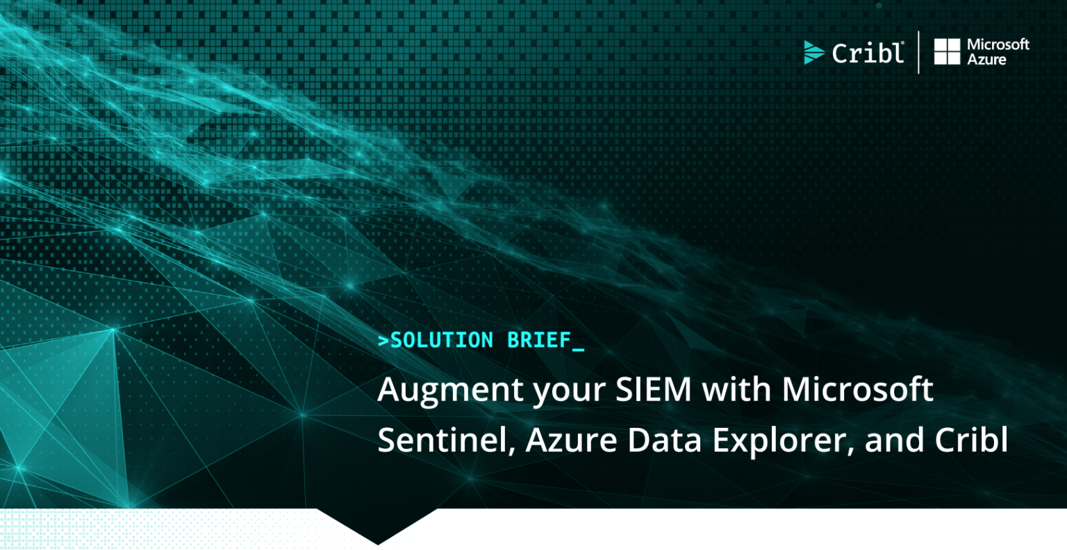 Augment Your SIEM with Microsoft Sentinel, ADX, and Cribl - Content Lead